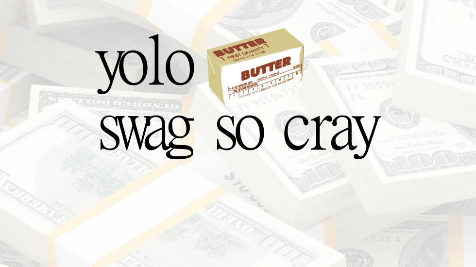 yolo butter swag so cray