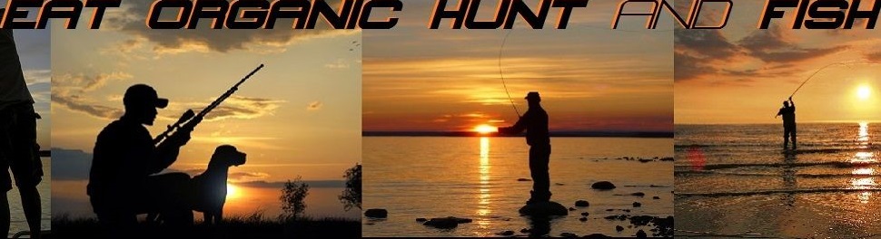 EAT ORGANIC HUNT & FISH